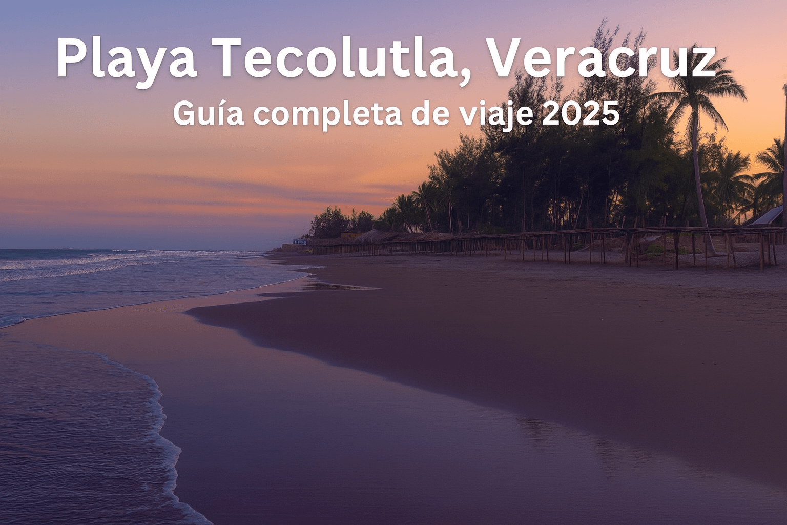 Playa Tecolutla Veracruz – Guía completa de viaje 2025